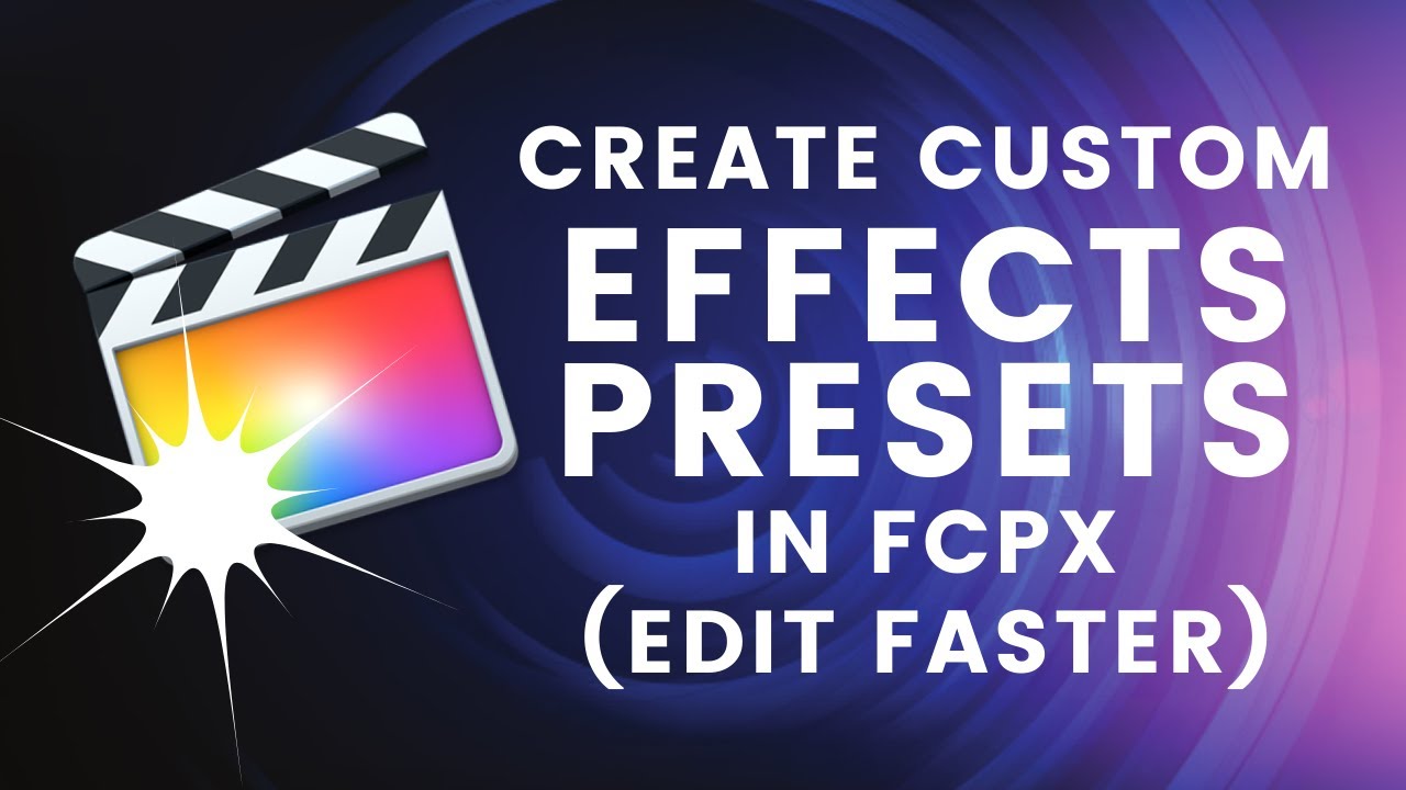 Edit FASTER with Effects Presets in FCPX - Step by Step Final Cut ...