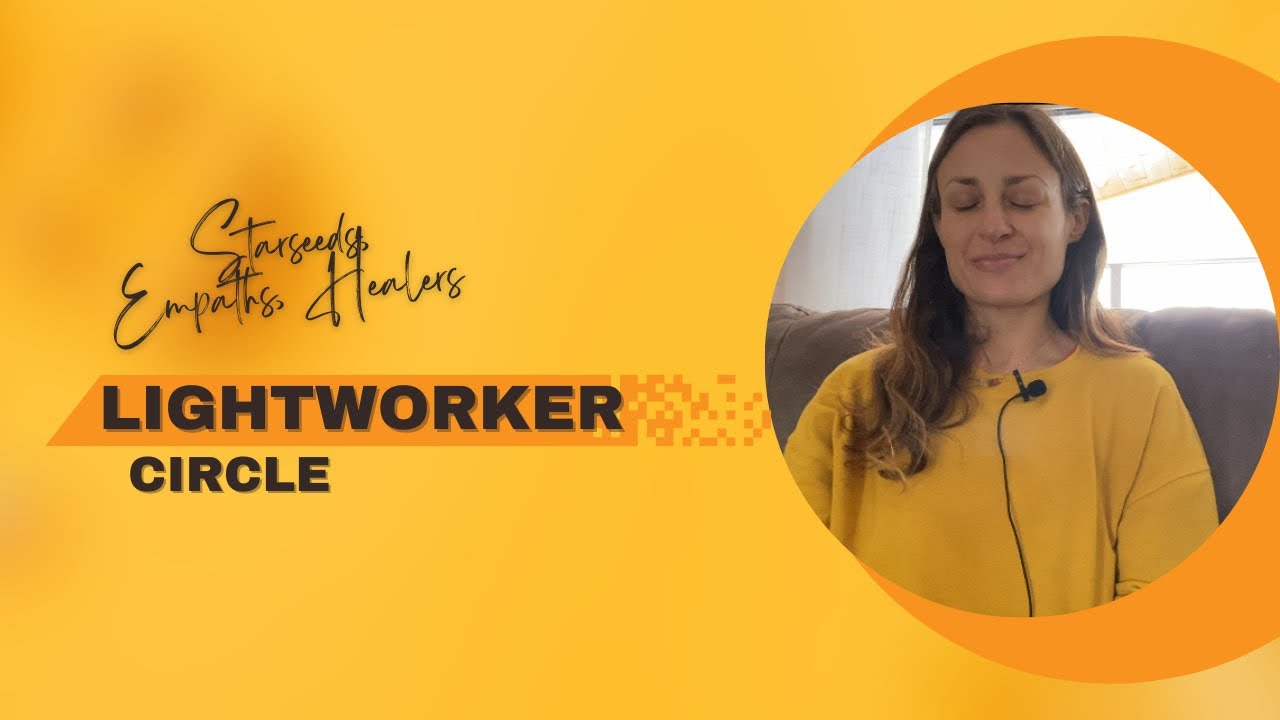 Starseeds, Empaths, Healers Lightworker Circle - YouTube