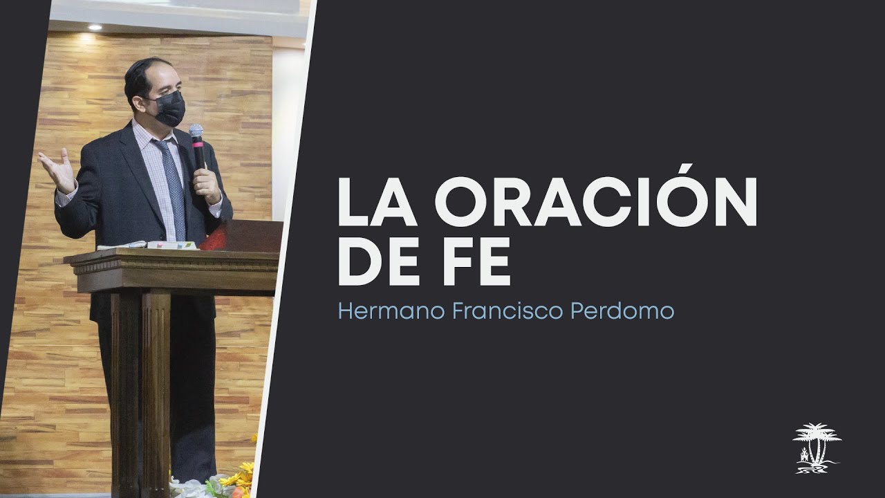 La oración de fe | Hermano Francisco Perdomo | Mateo 21:22 | 7-octubre ...