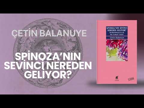 ÇETİN BALANUYE - SPİNOZA'NIN SEVİNCİ NEREDEN GELİYOR