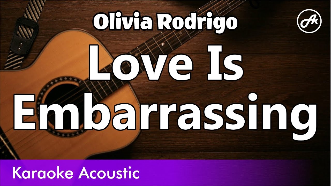 Olivia Rodrigo - Love Is Embarrassing (SLOW acoustic karaoke) - YouTube