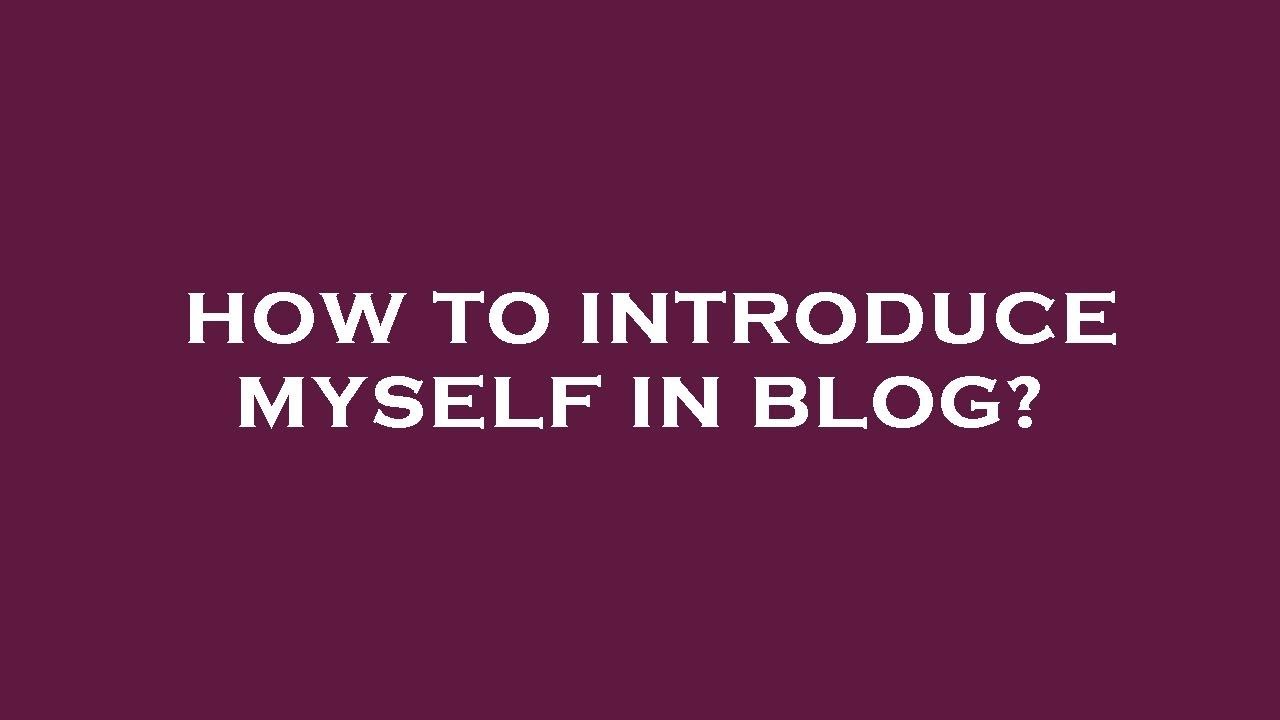 How to introduce myself in blog? - YouTube