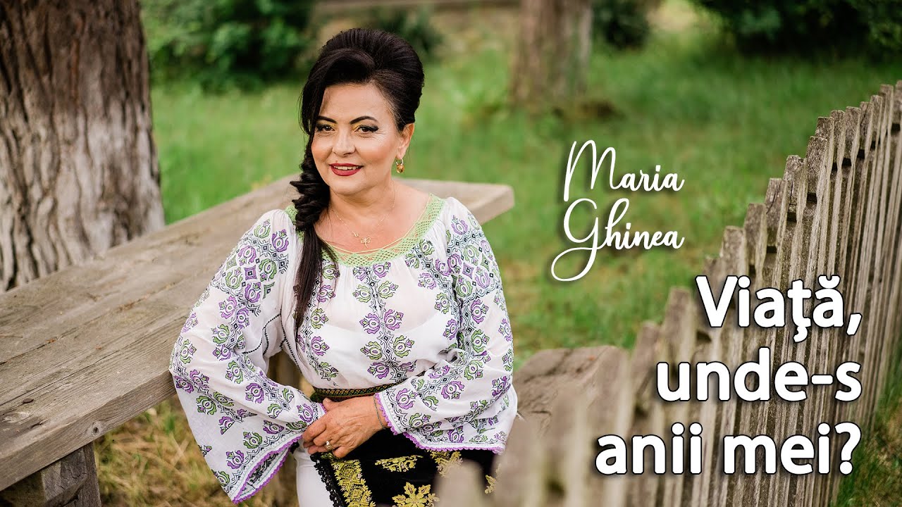 Maria Ghinea - Viata unde-s anii mei - YouTube