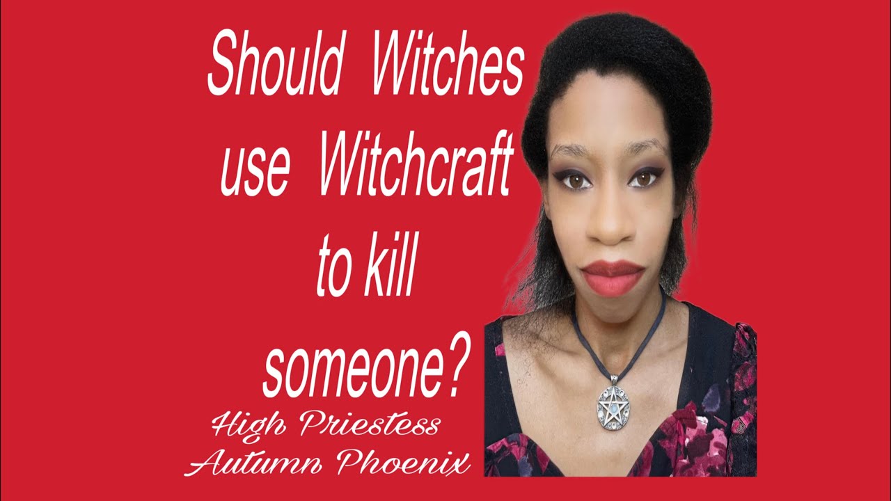 Should Witches use Witchcraft to kill someone? - YouTube