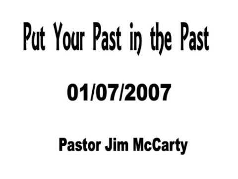 Pastor Jim McCarty - Put Your Past in Your Past - 01/07/2007 - YouTube