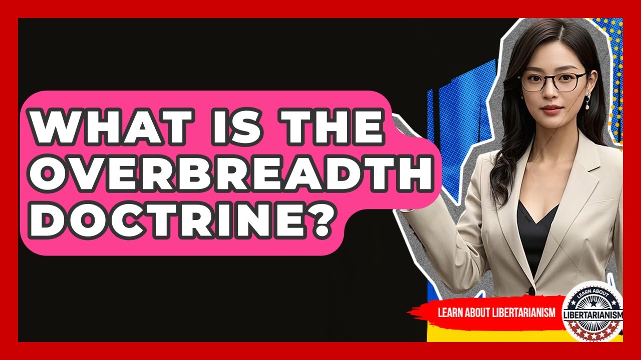 What Is The Overbreadth Doctrine? - Learn About Libertarianism - YouTube