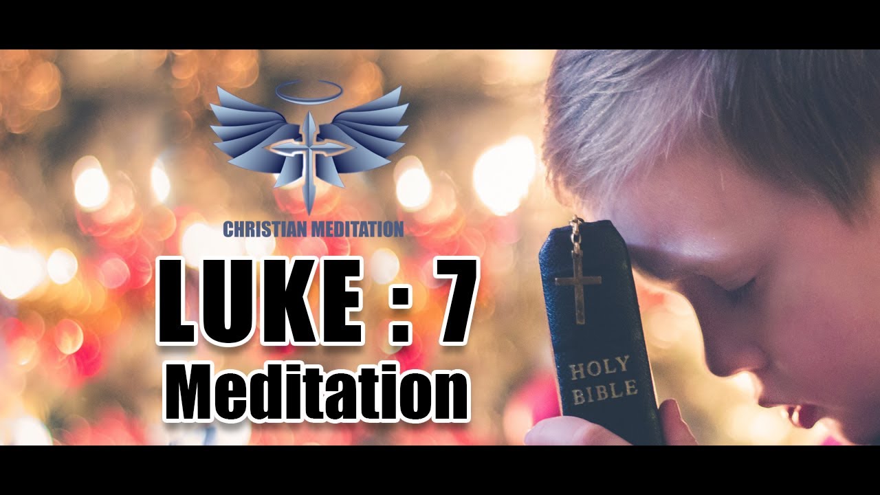 Luke 7| Meditation | Short Christian Message | Sermon | Bible Study ...