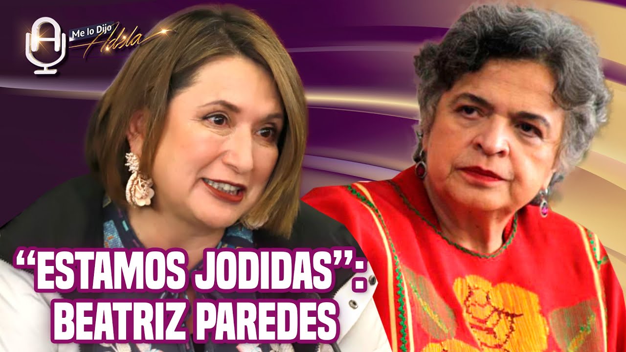 Si DECLINO por XÓCHITL GÁLVEZ “ESTAMOS JODIDAS”: BEATRIZ PAREDES | # ...