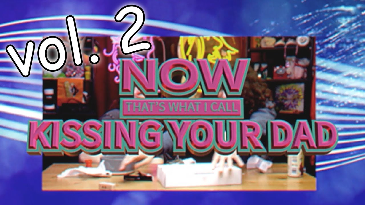 Now That's What I Call Kissing Your Dad (Vol. 2) - YouTube