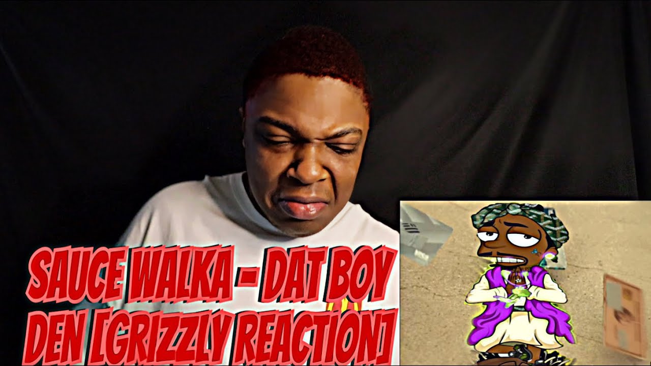 Sauce Walka - DAT BOY DEN [GRIZZLY REACTION] - YouTube