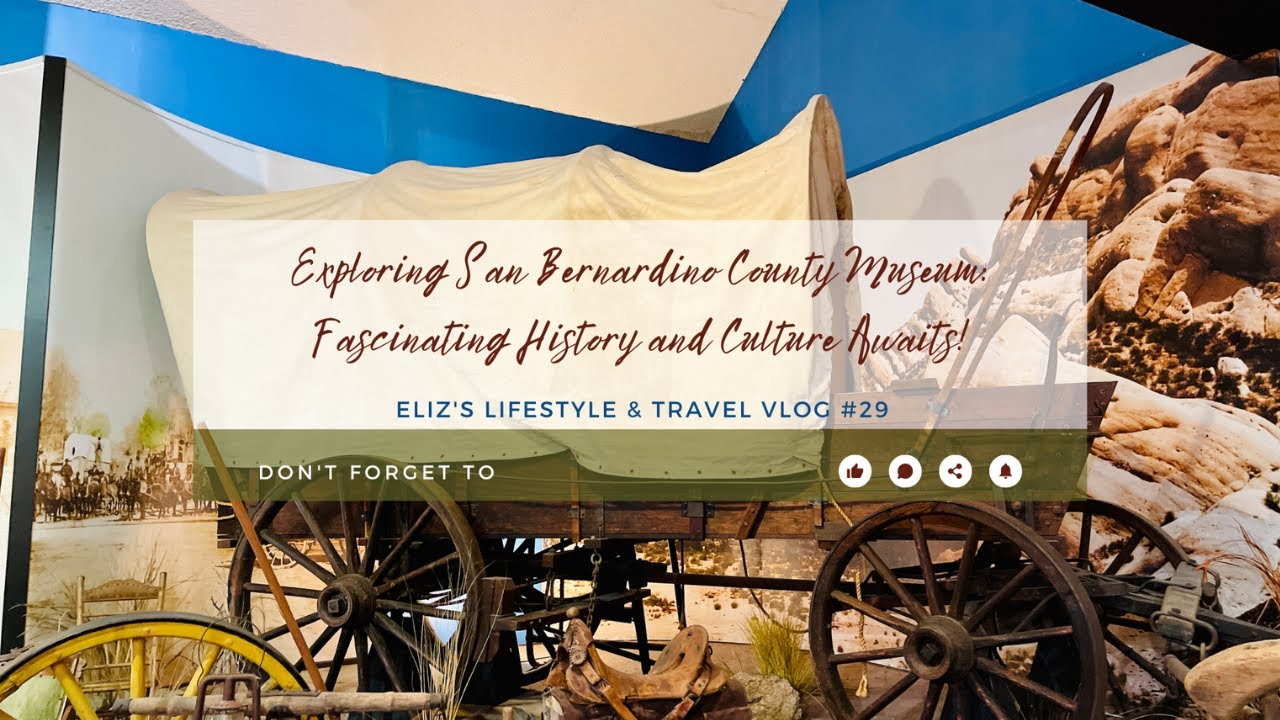 Exploring San Bernardino County Museum: Fascinating History and Culture ...