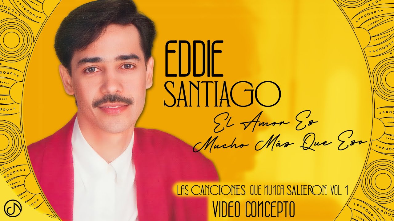 El AMOR Es Mucho Más Que Eso - Eddie Santiago 🎹 (Video Concepto ...