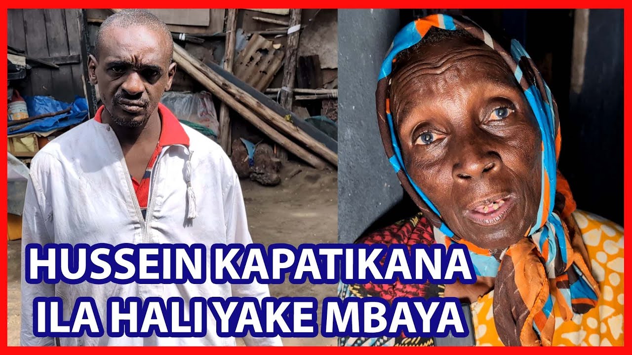 HUSSEIN KAPATIKANA IL HALI YAKE MBAYA / NIMECHOKA BIBI MWAJUMA - YouTube