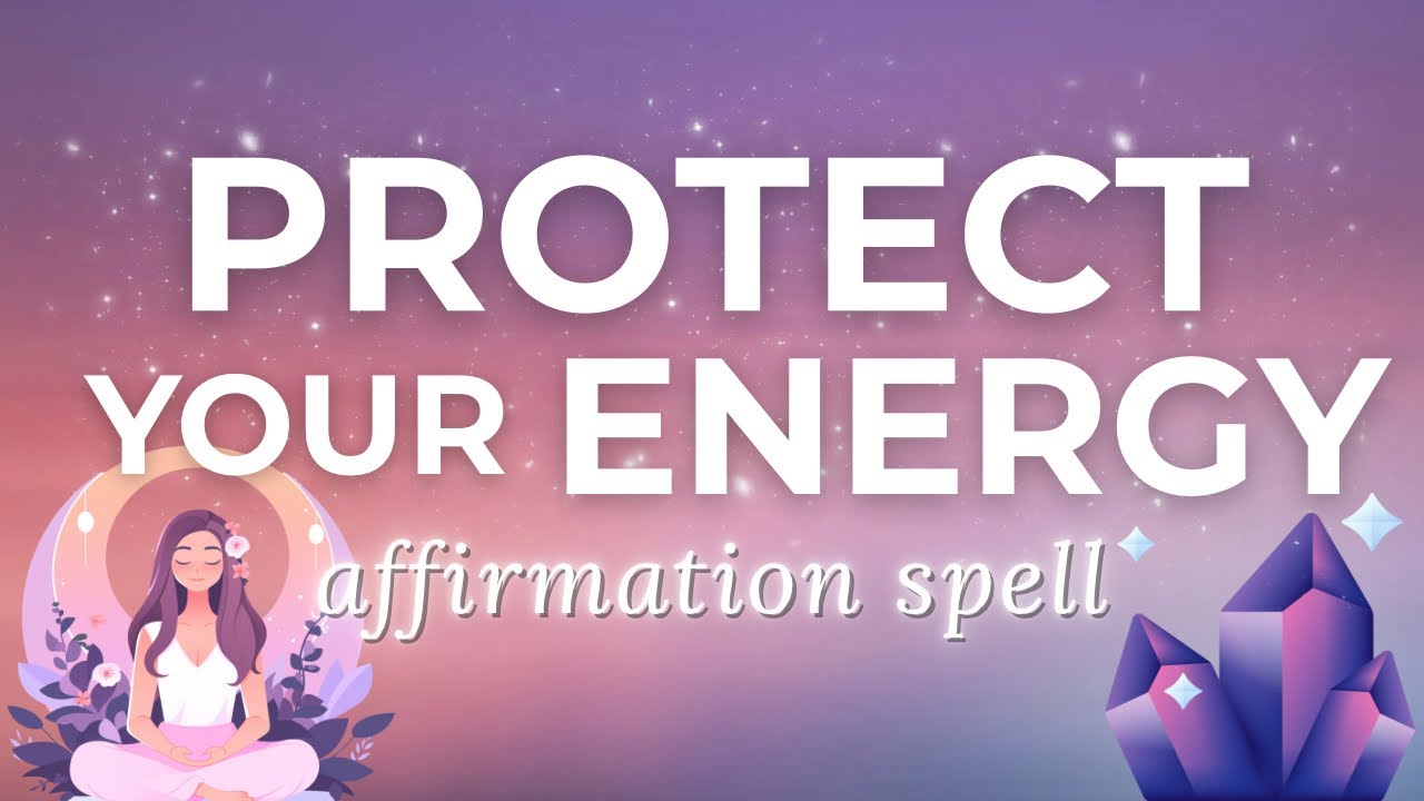 Protect Your Energy Powerful Affirmations for Spiritual Shielding - YouTube