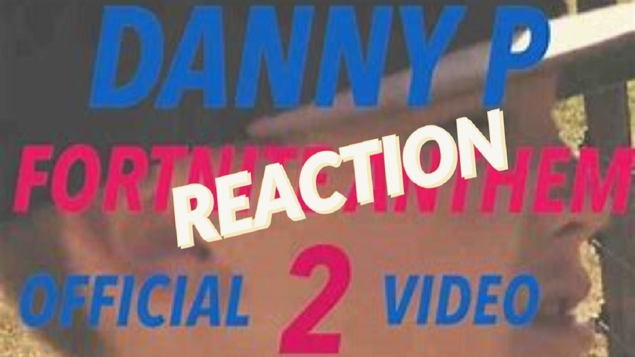 Danny P | Fortnite Anthem 2 | NOT AS BAD AS 1 & 3 (Reaction) - YouTube