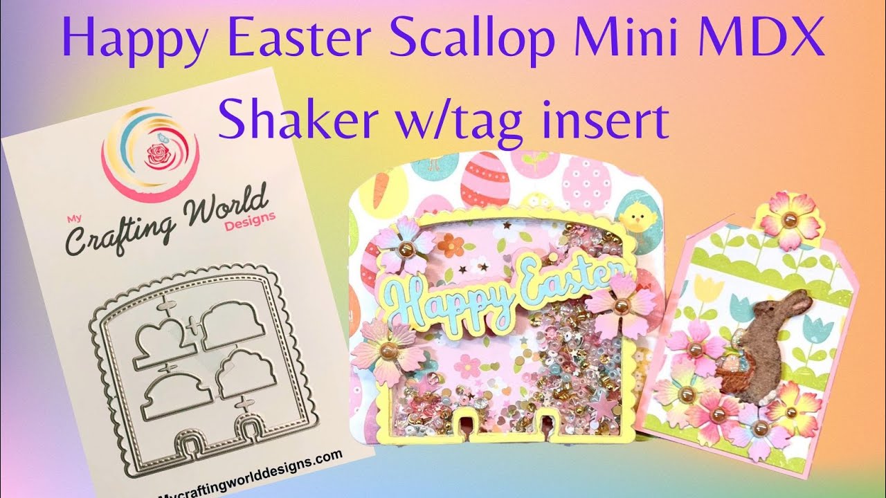 Happy Easter Scallop Mini MDX Shaker w/tag insert - DT project for My Crafting World - YouTube