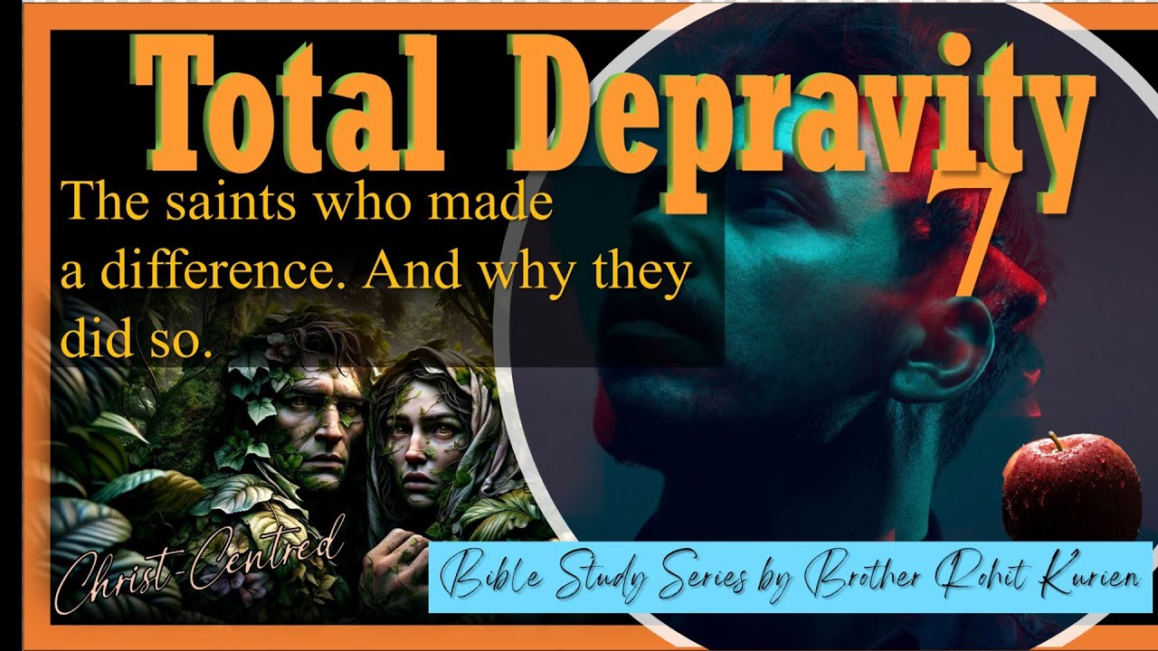 TOTAL DEPRAVITY - 7 | Bible Study Series by Bro Rohit Kurien | Jan 2025 ...