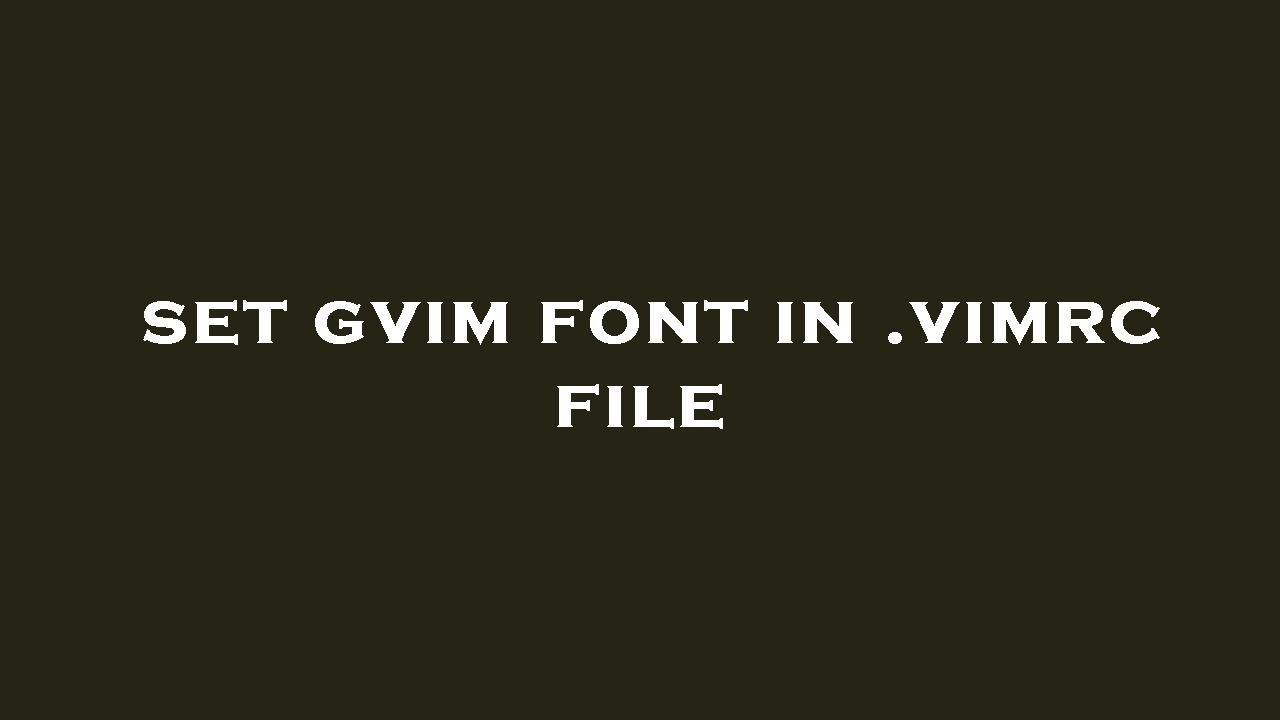 Set Gvim Font In vimrc File YouTube Set Gvim Font In vimrc File YouTube