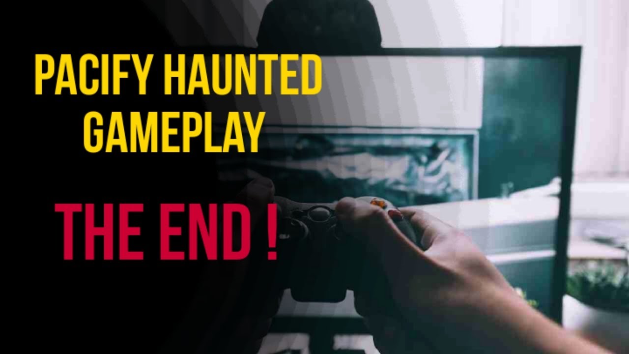 Pacify Haunted Gameplay : The End - YouTube