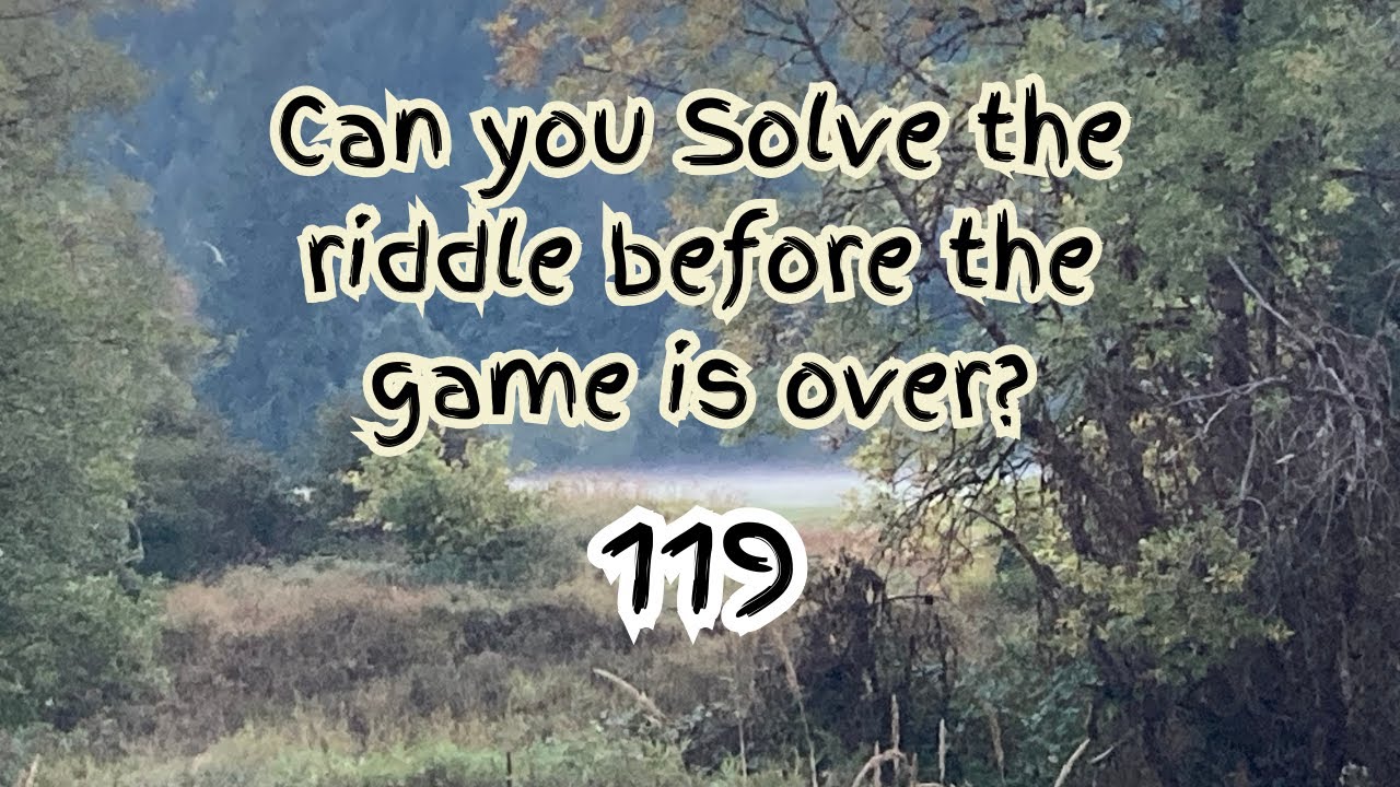 Riddle 119, Can you solve the riddle before the game is over? - YouTube