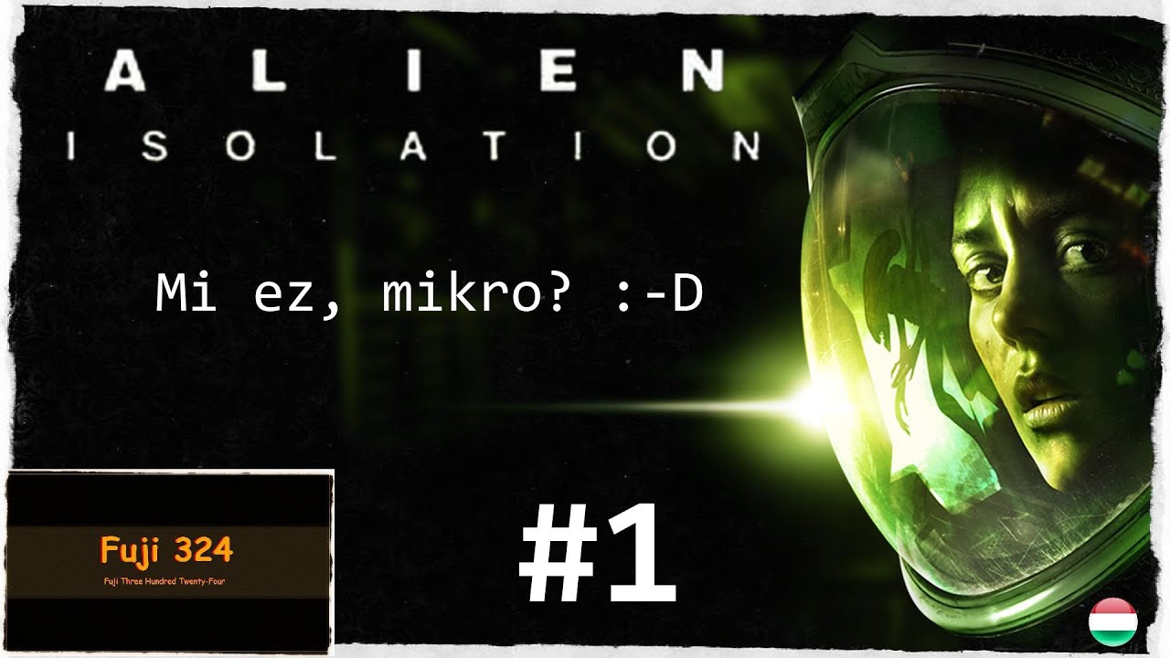 Alien: Isolation - Mi ez, mikro? :-D (Végigjátszás) #1 - YouTube