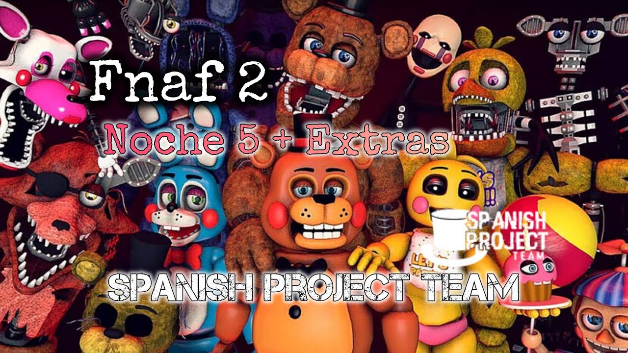 Noche 5 + Extras - FNAF 2 SPANISH PROJECT TEAM - YouTube