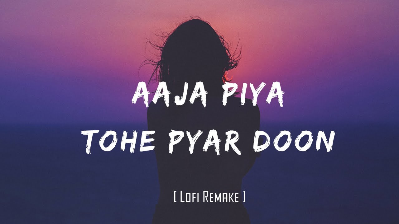 Aaja Piya Tohe Pyar Doon Lofi | Lyrics | XZ Lyrics - YouTube