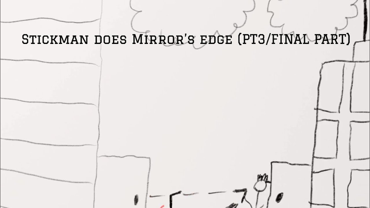 Stickman does Mirror’s edge (PT3/FINAL PART) - YouTube