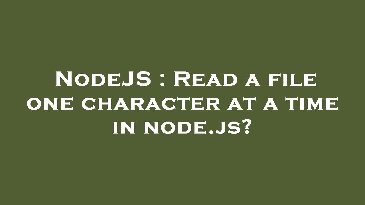 NodeJS Read A File One Character At A Time In Node js YouTube nodejs-read-a-file-one-character-at-a-time-in-node-js-youtube