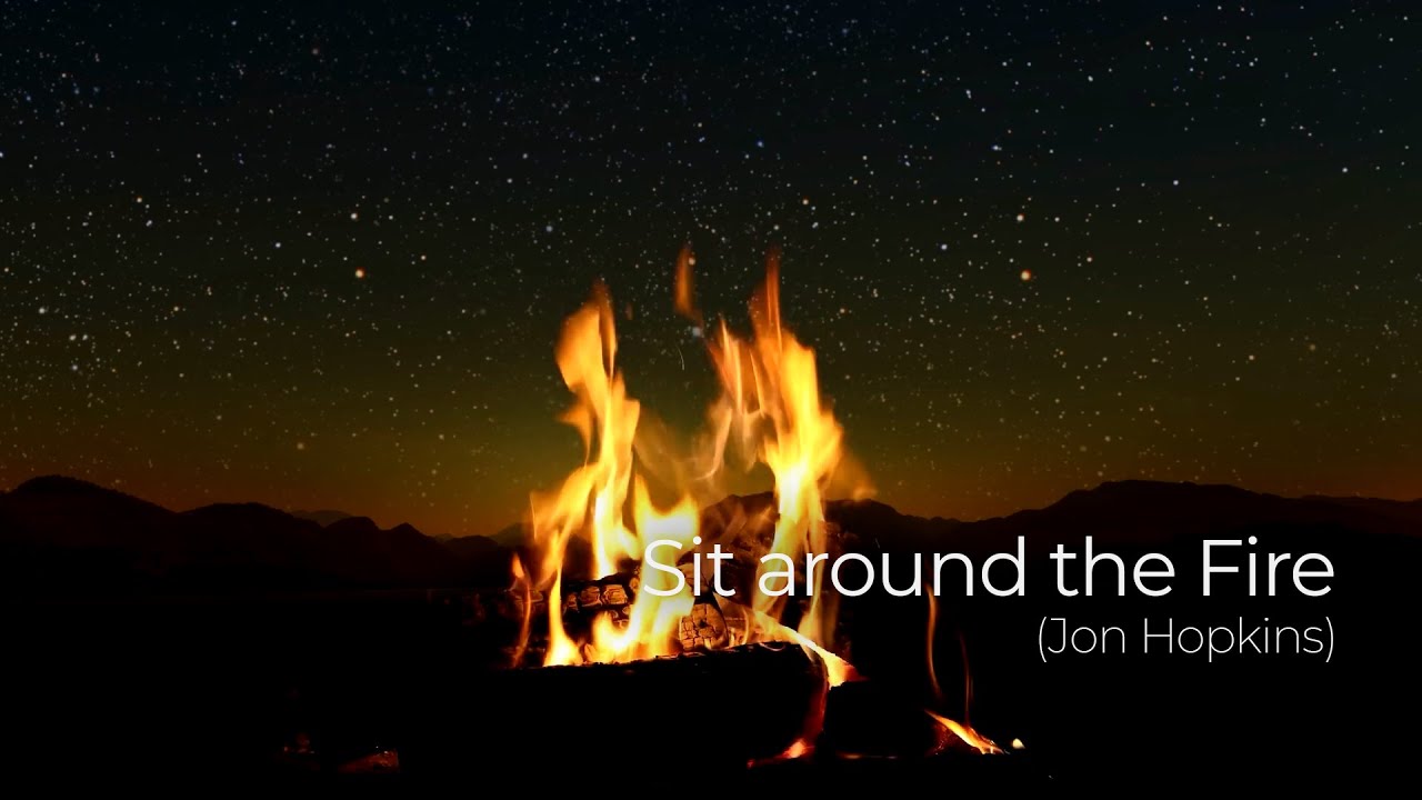 Sit around the Fire (Jon Hopkins) - YouTube
