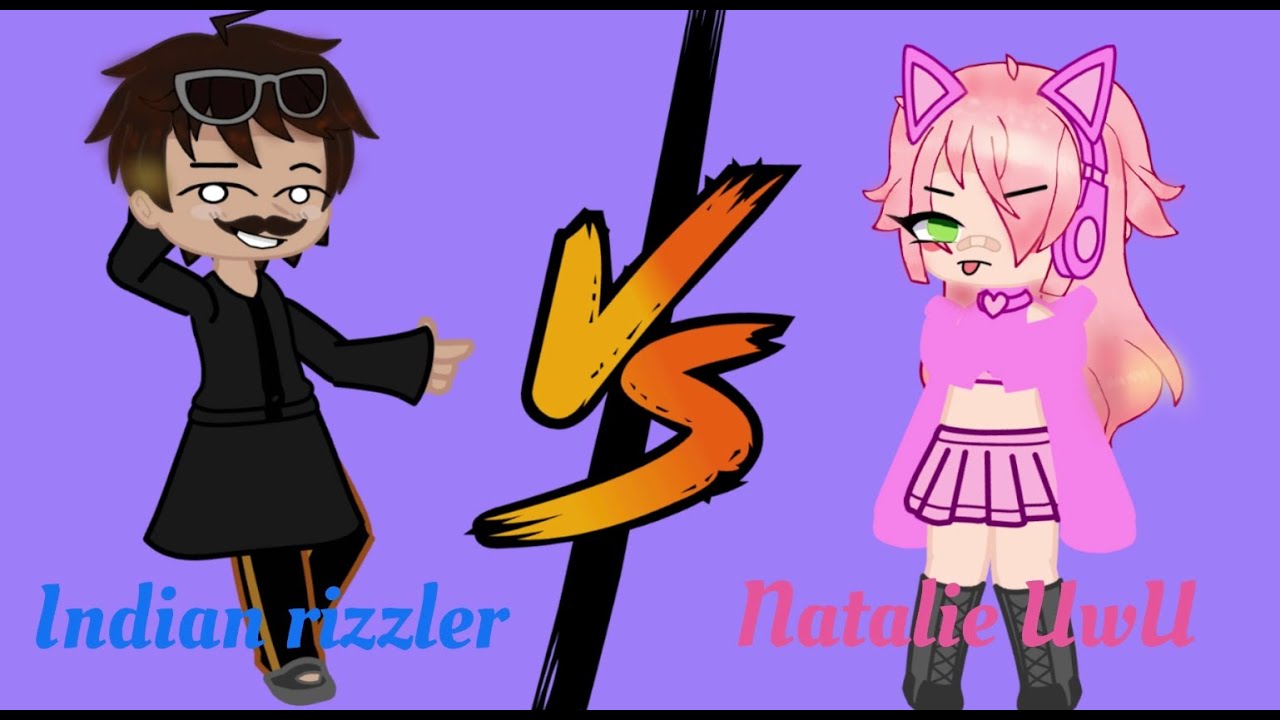 Natalie UwU vs Indian rizzler [] Gacha club [] not Og - YouTube