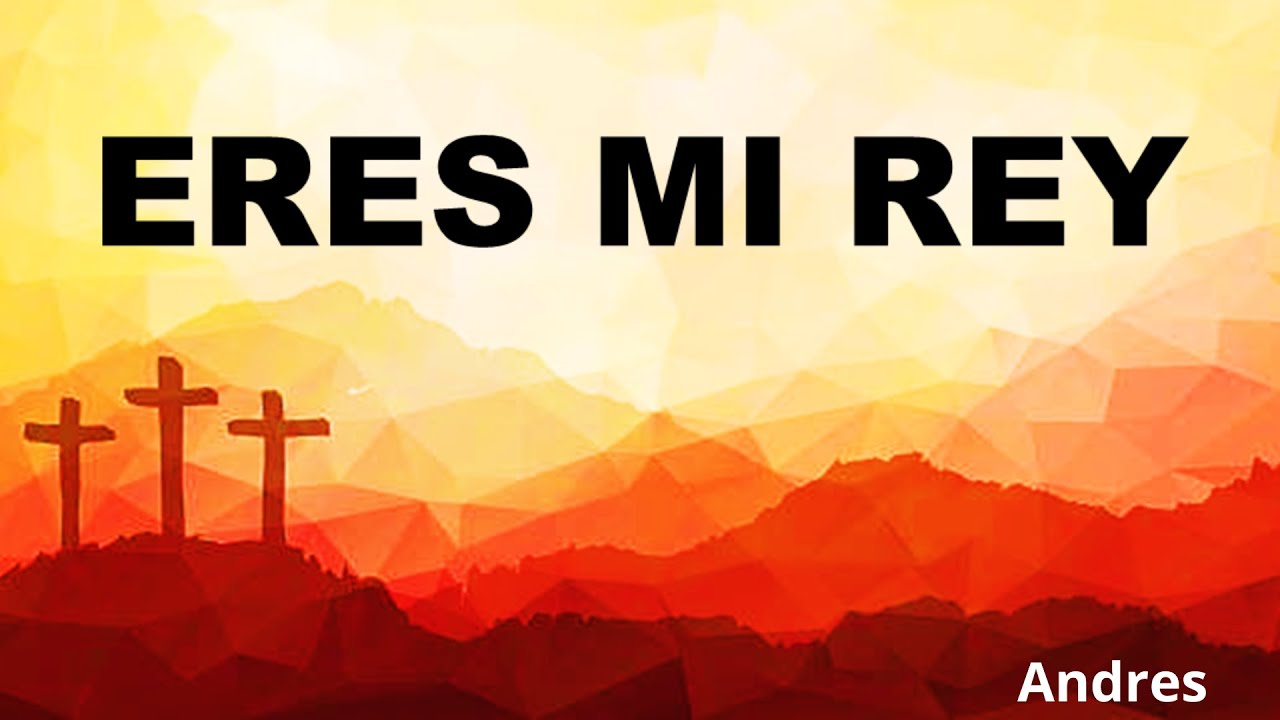 Eres mi Rey - YouTube