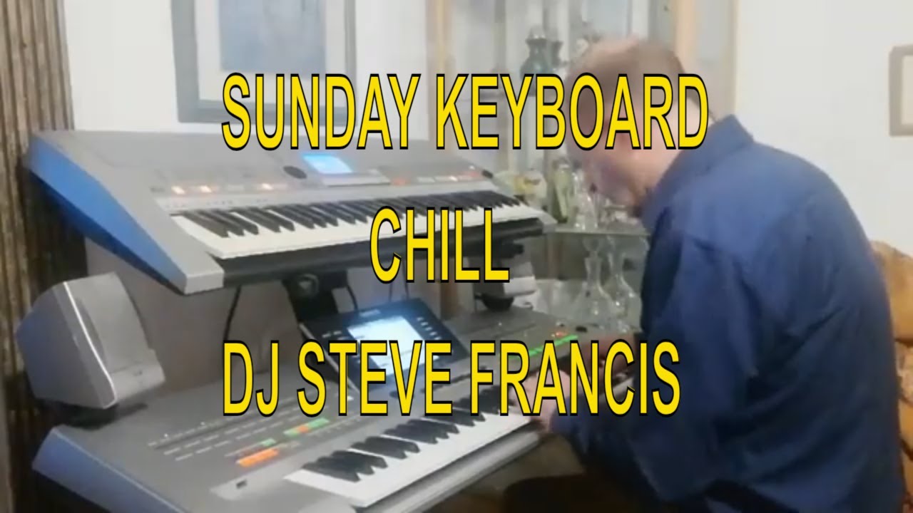 SUNDAY NIGHT CHILL 2 KEYBOARDS ENJOY. DJ STEVE FRANCIS #music - YouTube