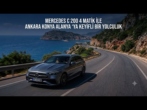 Mercedes C 200 4 Matik ile  ANKARA KONYA ALANYA ‘YA KEYİFLİ BİR YOLCULUK 
