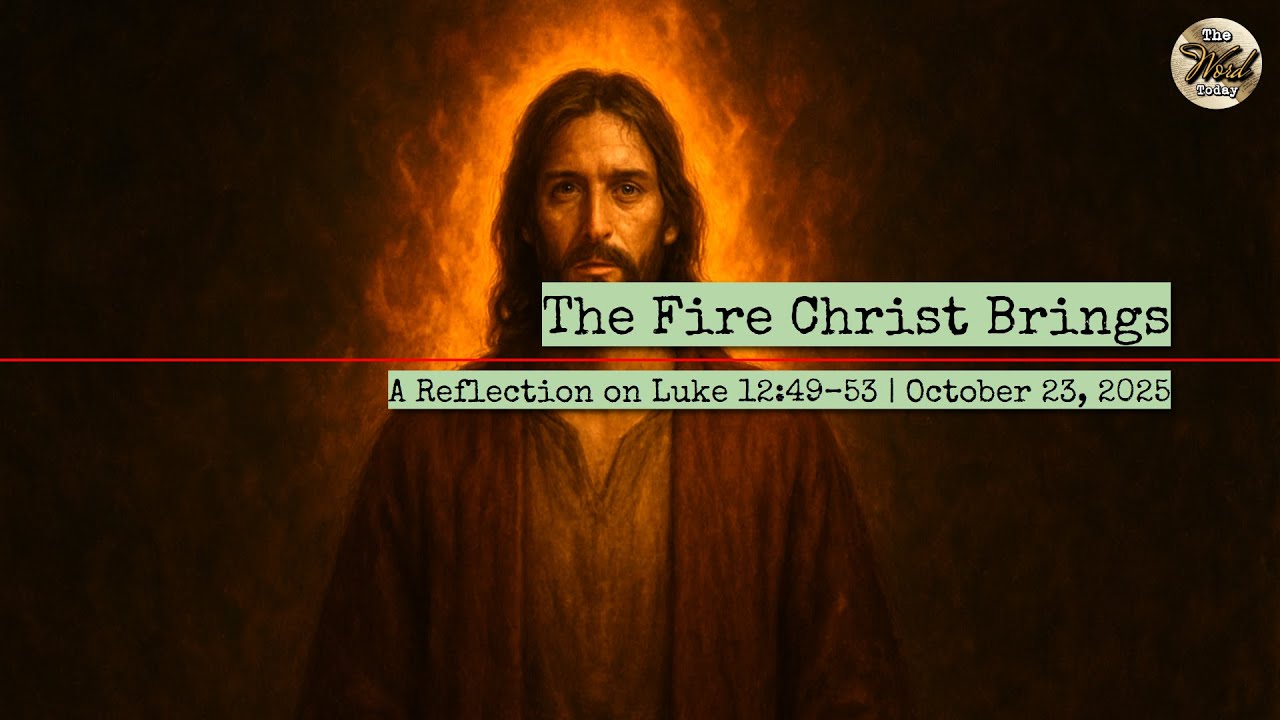 The Fire Christ Brings – A Reflection on Luke 12:49–53 | October 23 ...