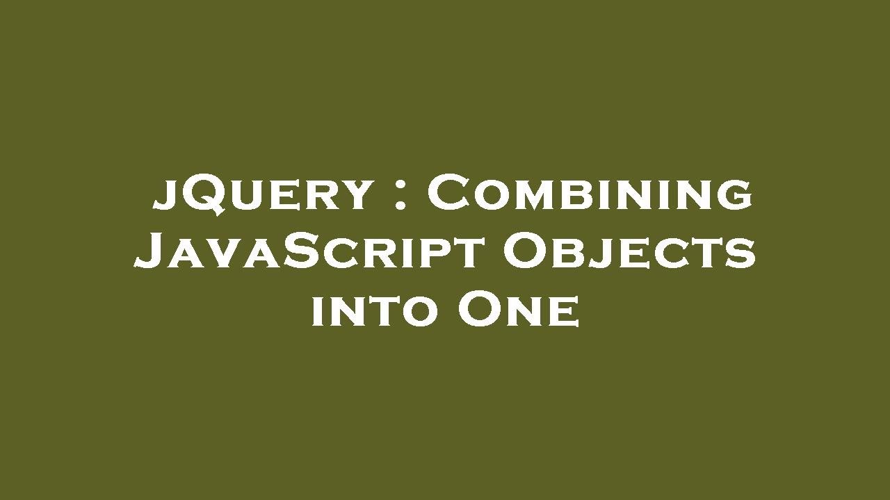Jquery Combining Javascript Objects Into One Youtube 5904