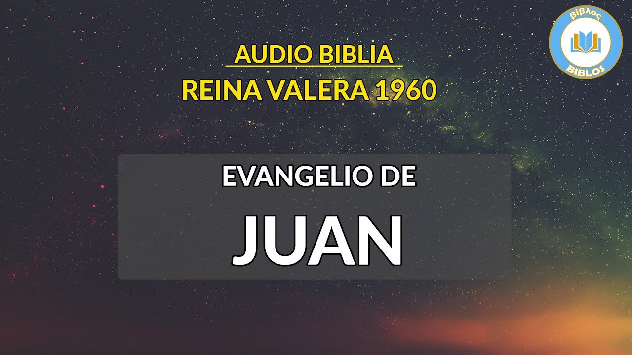 EVANGELIO DE JUAN (REINA VALERA 1960) - YouTube