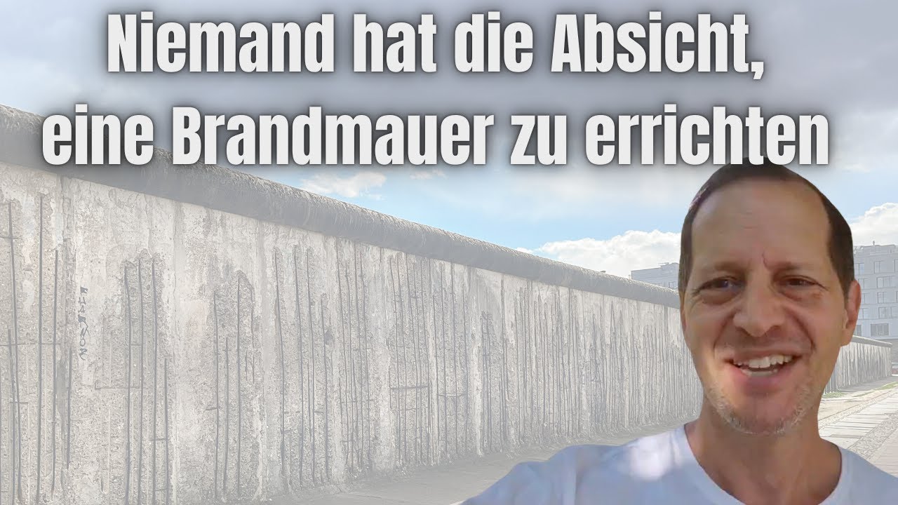 Niemand hat die Absicht, eine Brandmauer zu errichten! - YouTube