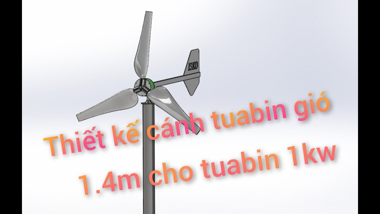 Thiết kế cánh tuabin phù hợp gió VN (Wind turbine blade design) - YouTube