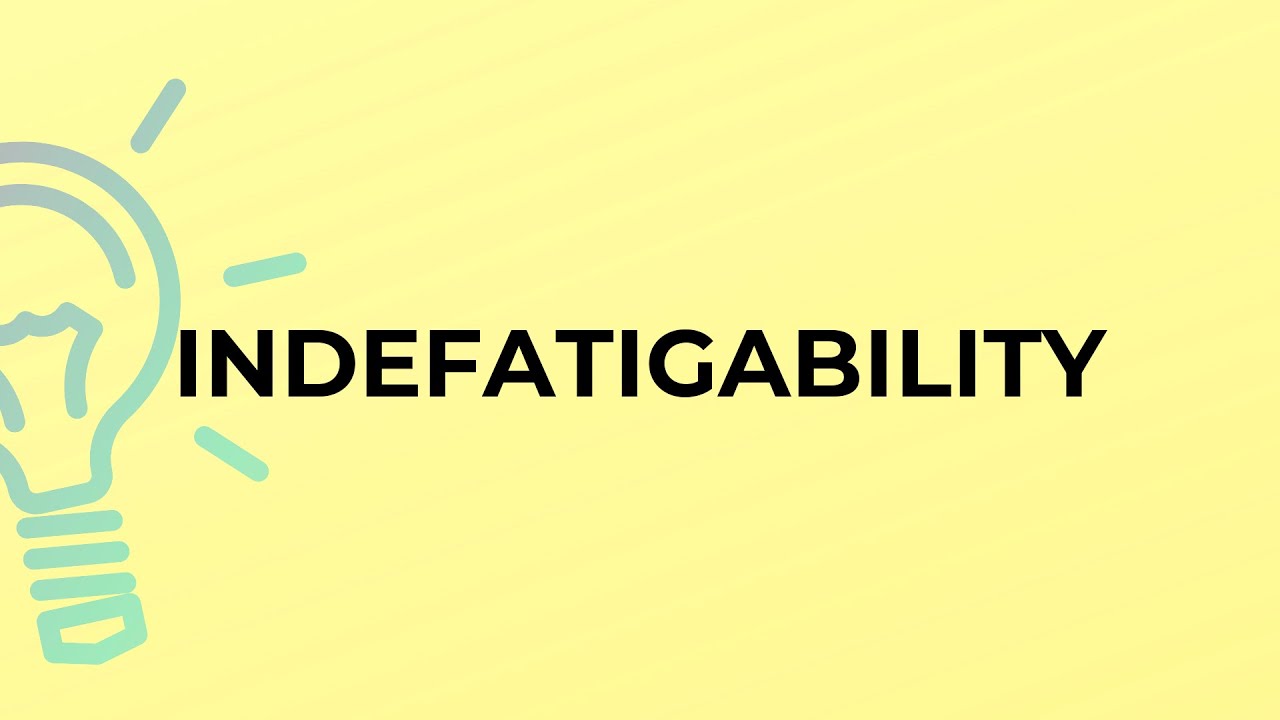 What is the meaning of the word INDEFATIGABILITY? - YouTube