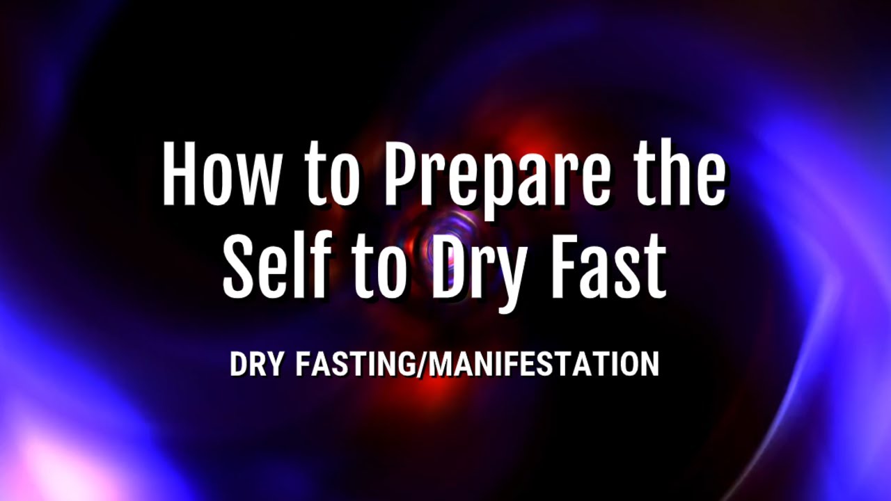 How to Prepare the Self to Dry Fast - Dry Fasting/Manifestation - YouTube