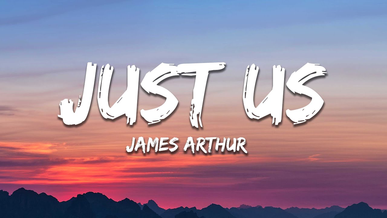 James Arthur - Just Us (Lyrics) - YouTube