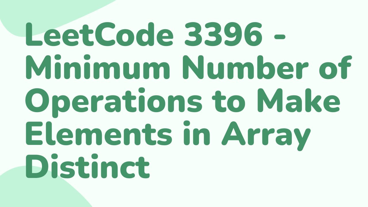 Leetcode 3396 Minimum Number Of Operations To Make Elements In Array 5561