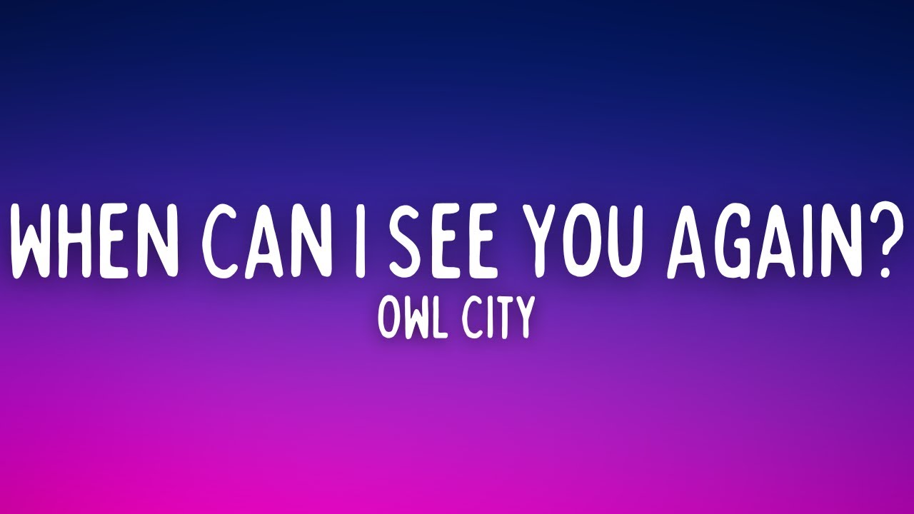 Owl City When Can I See You Again Lyrics Youtube