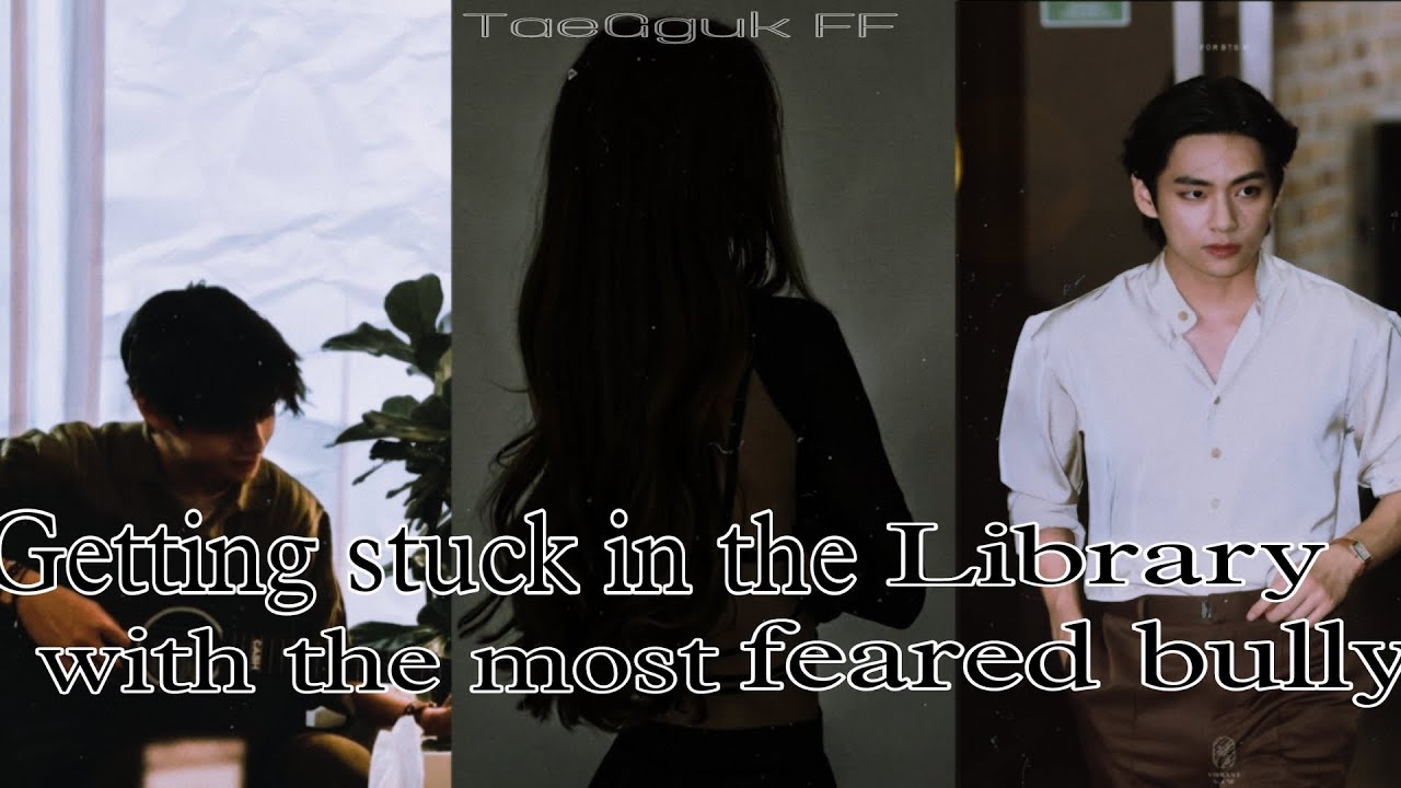 Getting stuck in the library with the most feared bully/ Taehyung ff # ...