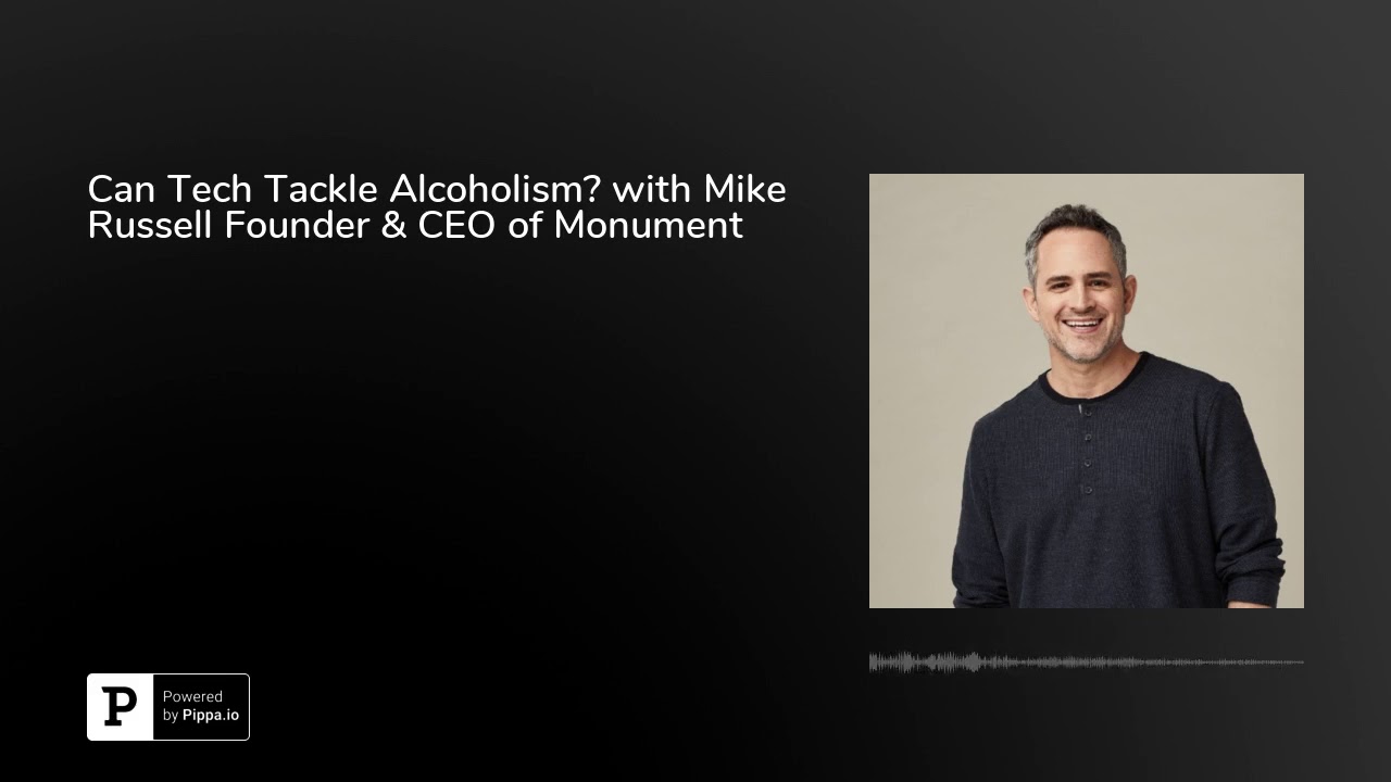 Can Tech Tackle Alcoholism? with Mike Russell Founder & CEO of Monument ...