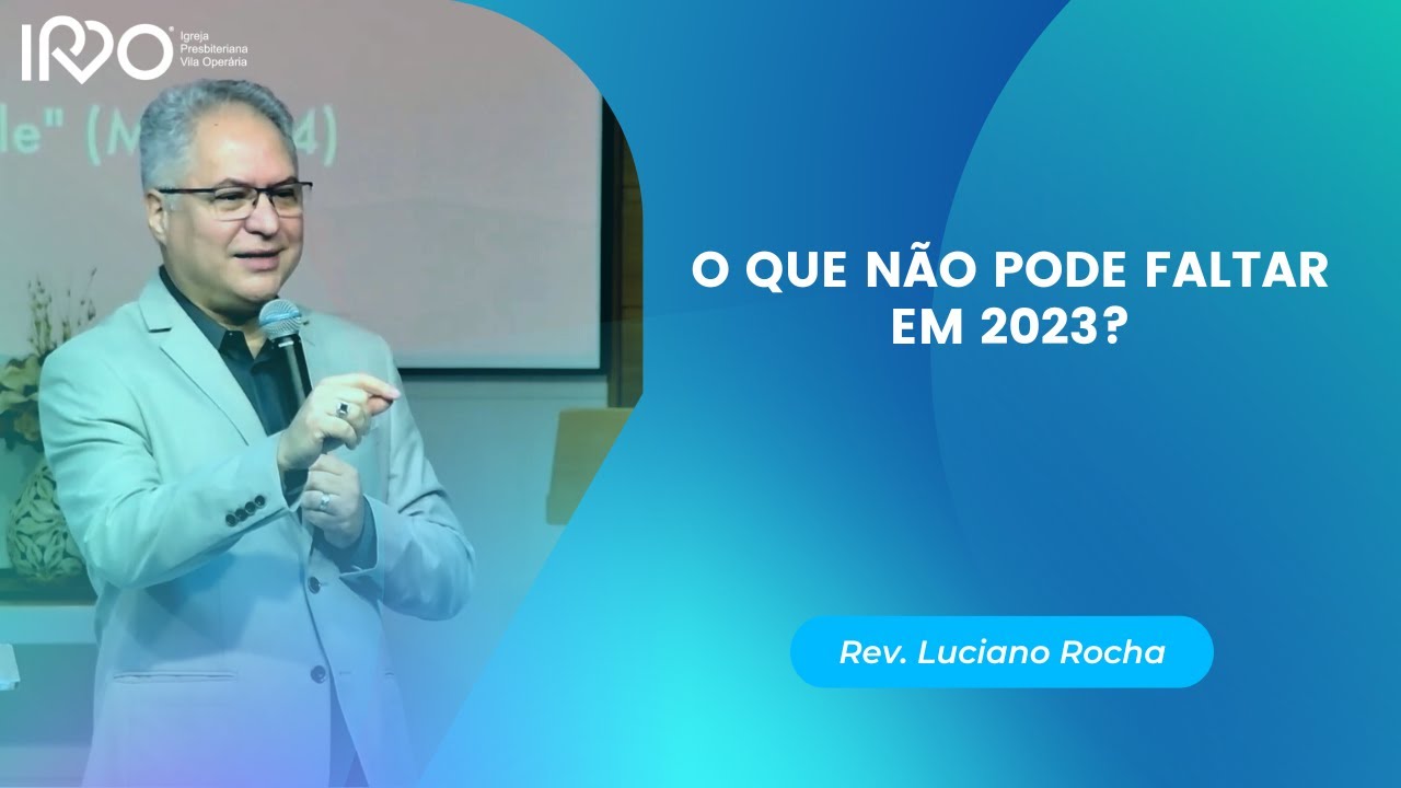 O QUE NÃO PODE FALTAR EM 2023? - Rev. Luciano Rocha - YouTube