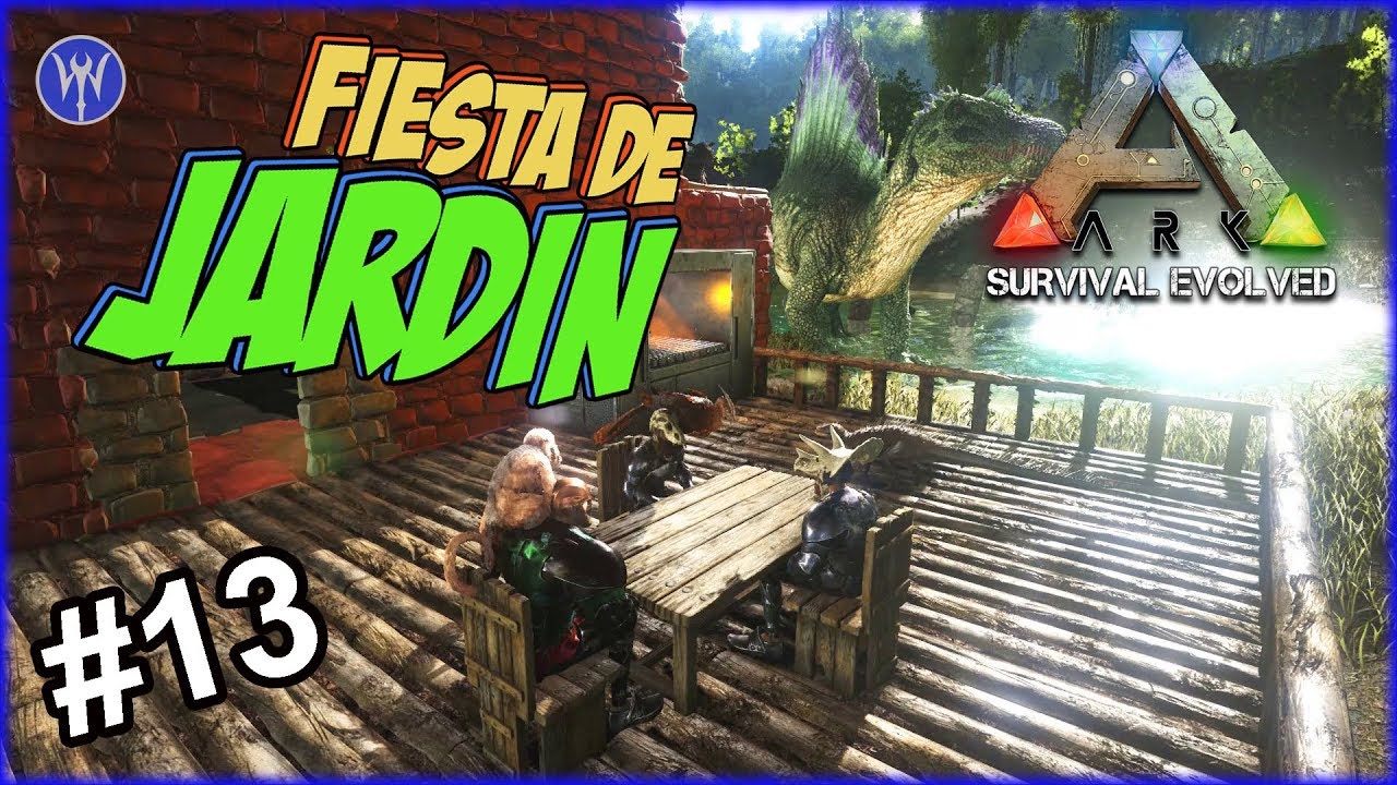 ARK: SURVIVAL EVOLVED | #13 Fiesta de Jardín - YouTube