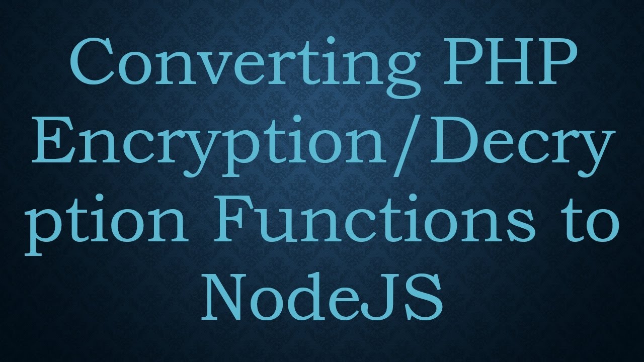 Converting PHP Encryption/Decryption Functions to NodeJS - YouTube