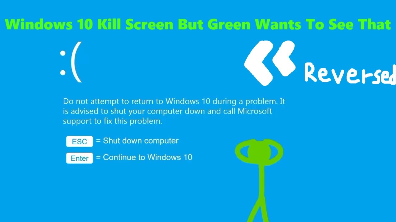 Windows 10 Kill Screen But Green Wants To See That Reversed - YouTube